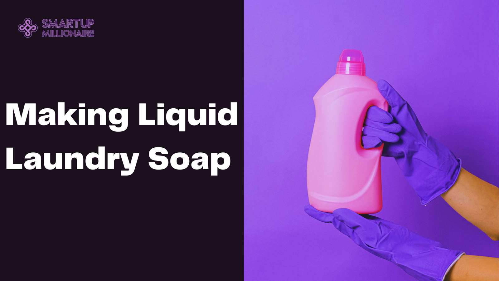 Making Liquid Laundry Soap: Lucrative Business Idea | SmartUp Millionaire